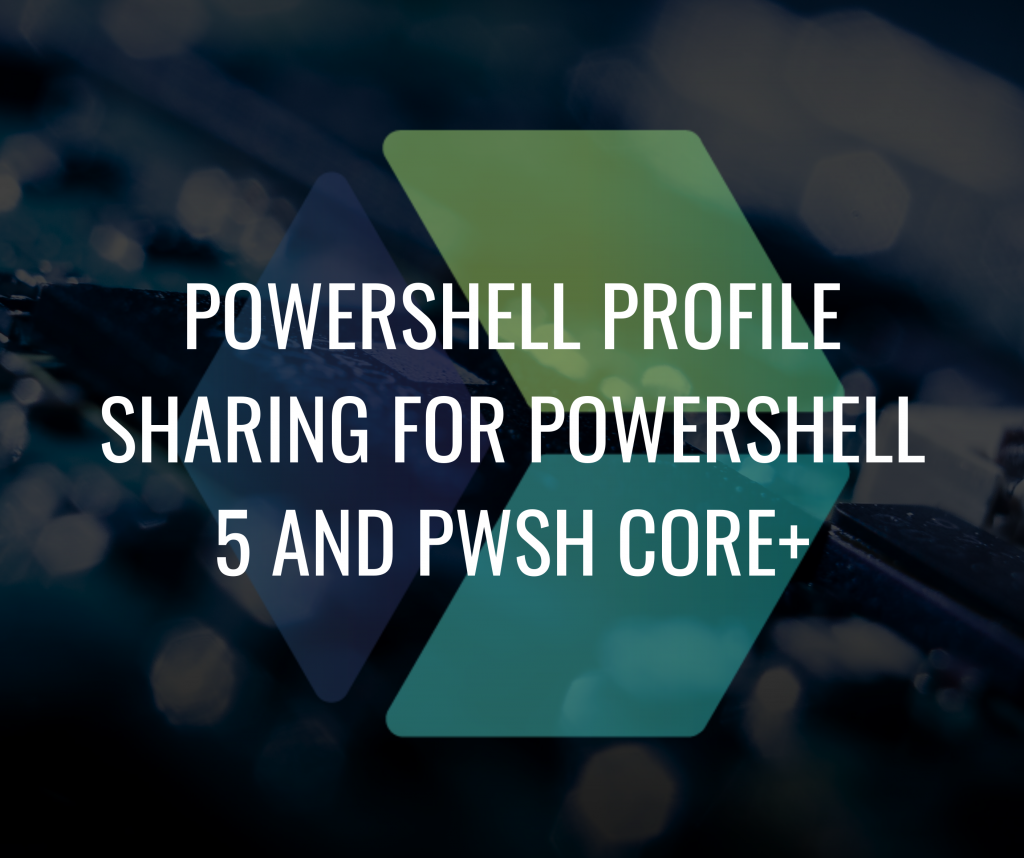 Powershell Profile Sharing For Powershell 5 And Pwsh Core Mark Iii Systems